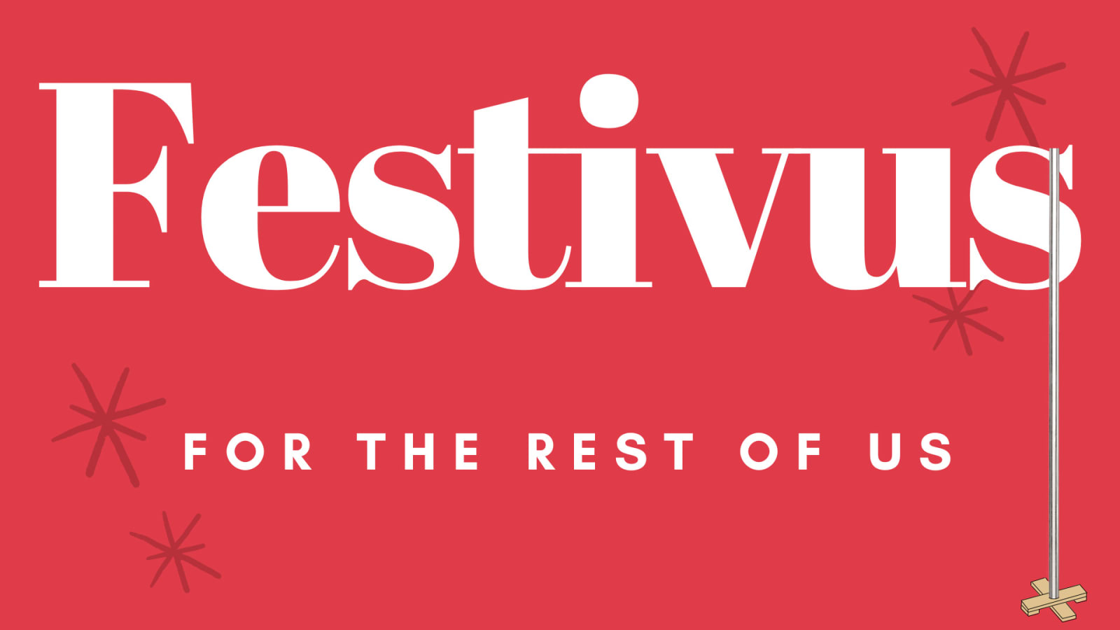 Festivus returns: The anti-Christmas holiday born from frustration