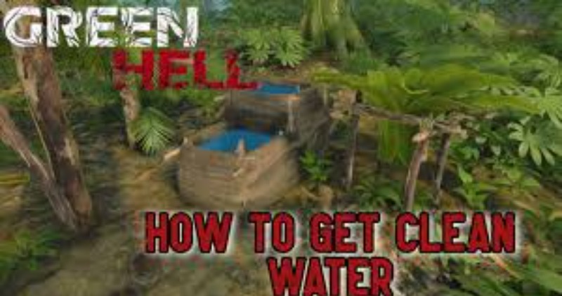 Green Hell: How to get clean water and survive dehydration