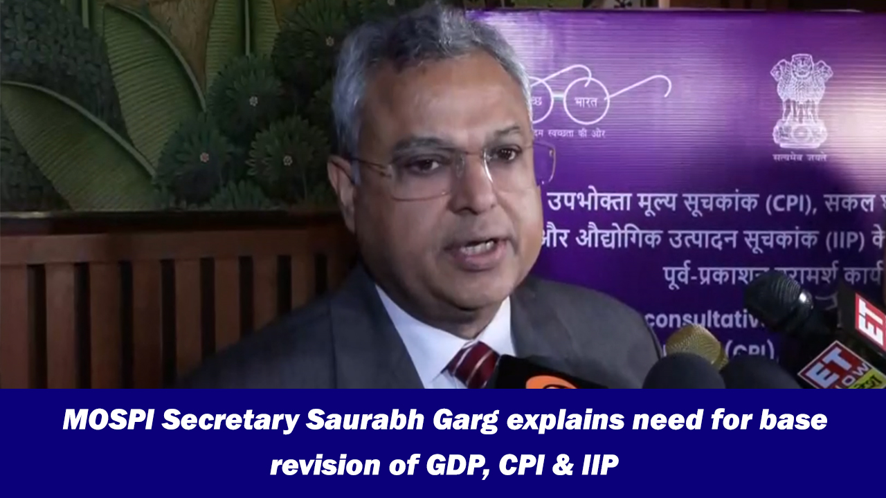 MOSPI secretary Saurabh Garg explains need for base revision of GDP ...