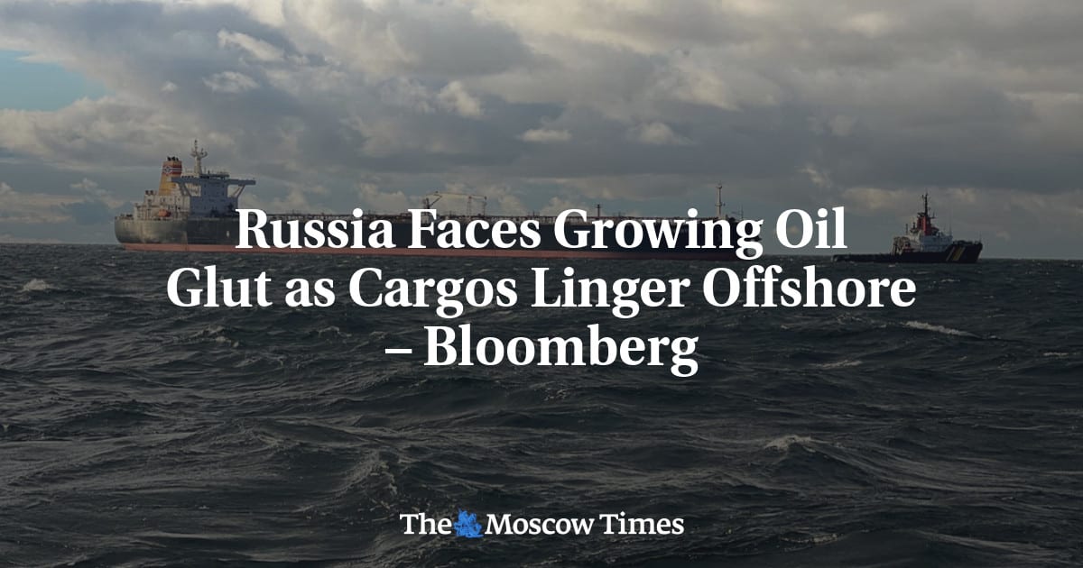 Russia Faces Growing Oil Glut as Cargos Linger Offshore – Bloomberg