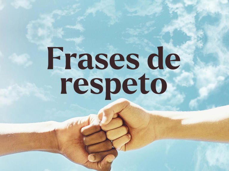 Más de 200 frases sobre el respeto para reflexionar, amar y convivir mejor