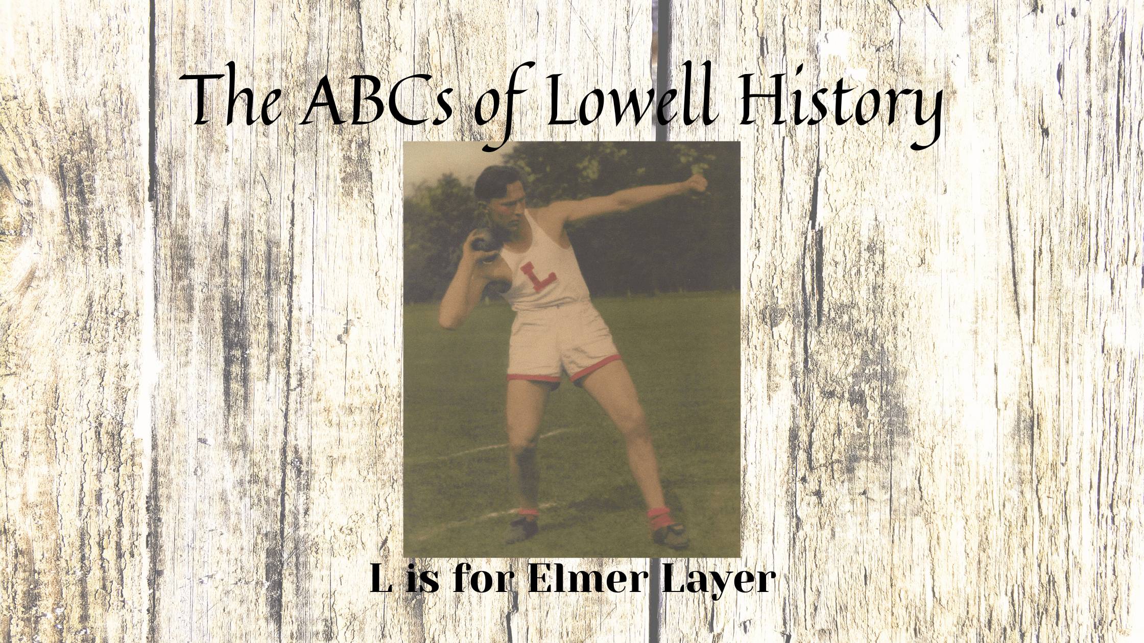 The ABCs of Lowell history: L is for Elmer Layer