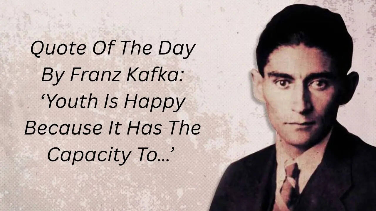 Quote of the day by Franz Kafka: 'Youth is happy because it has the ...
