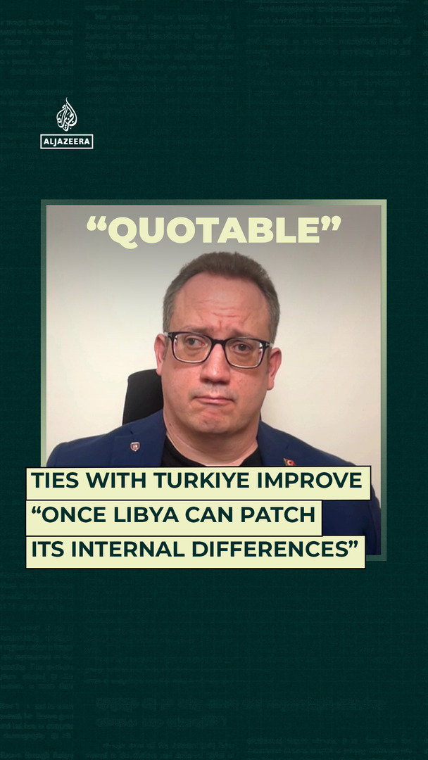 Ties with Turkiye improve “once Libya can patch its internal differences”