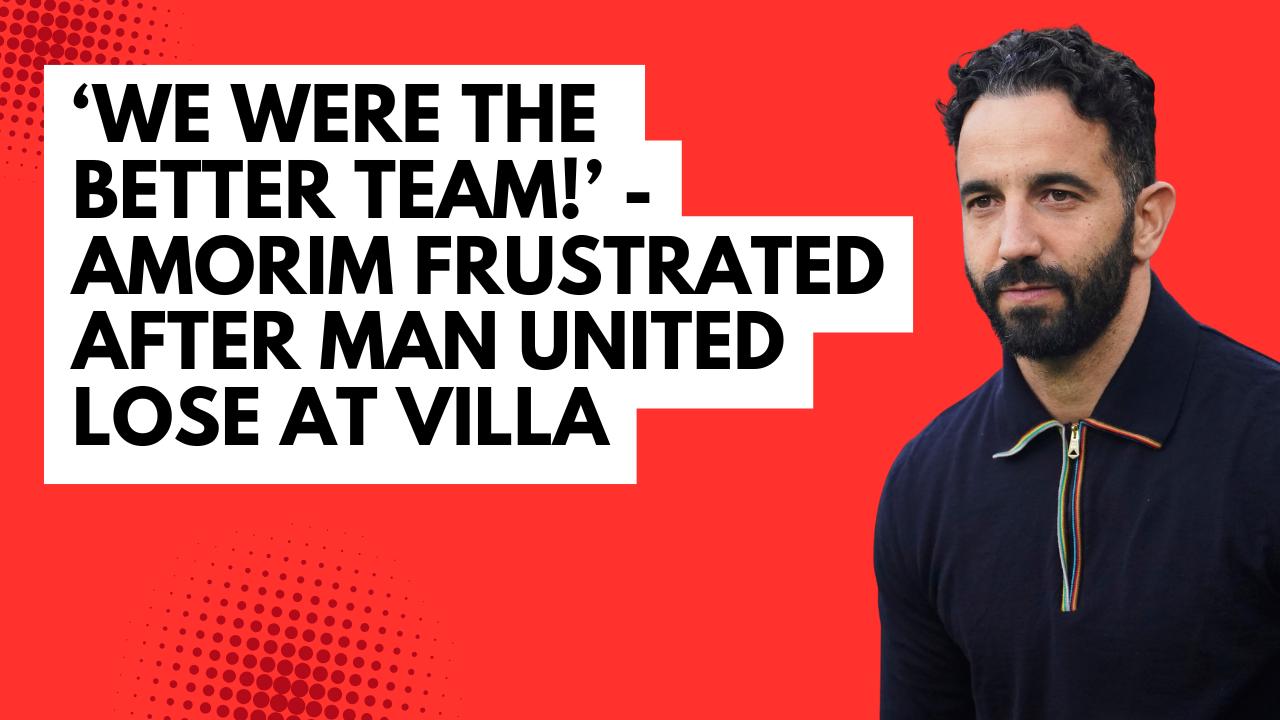 ‘We were the better team’ - Amorim frustrated after Man United lose at ...