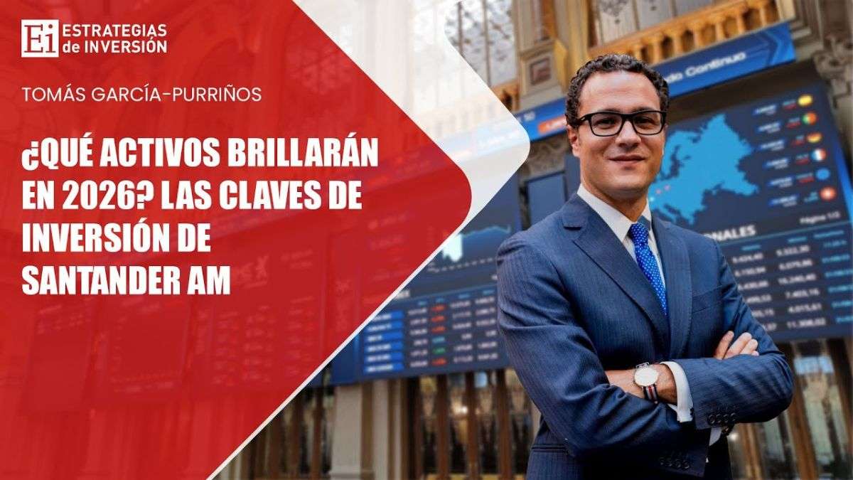 Santander AM dibuja un 2026 de crecimiento sostenido y apuesta por ...