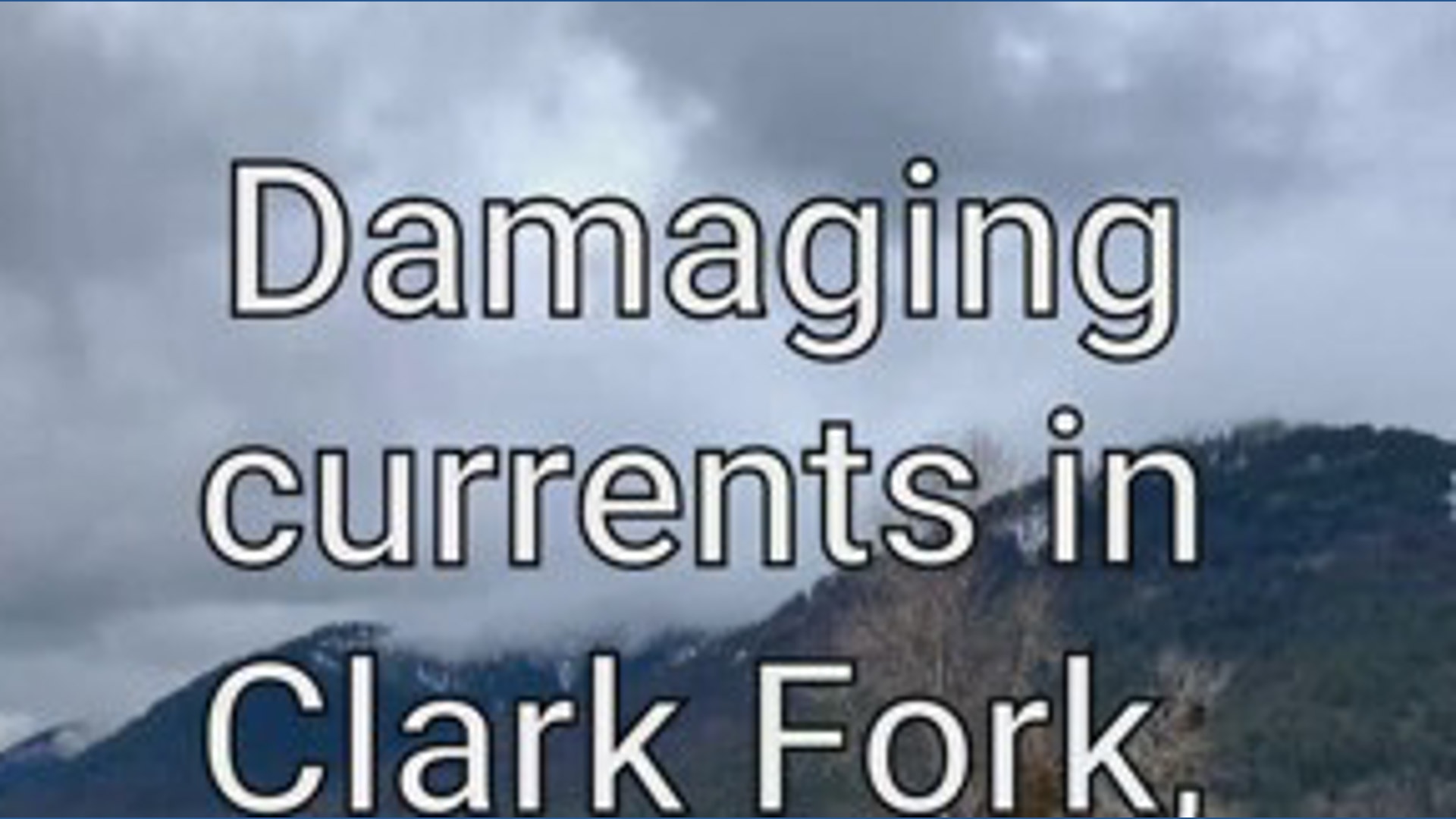 Creeks around Clark Fork flooding, causing severe road damage