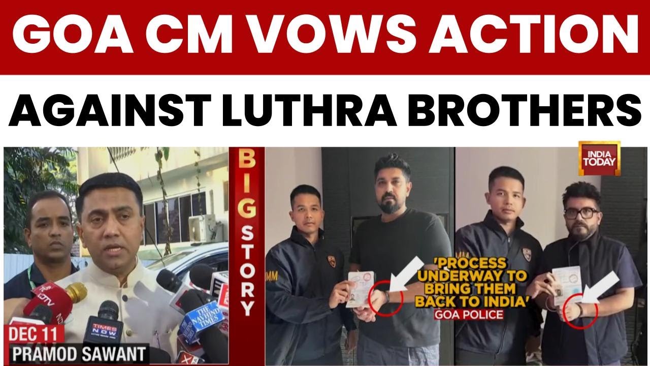 Goa club fire: CM Pramod Sawant vows strict action as Luthra brothers ...