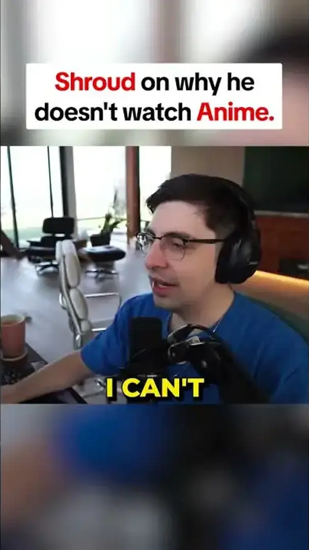 Shroud shares why he doesn't watch anime