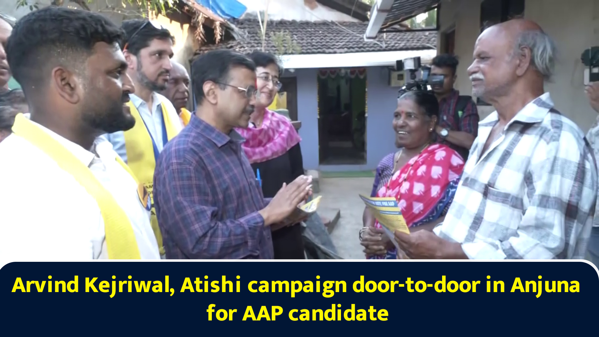 Arvind Kejriwal, Atishi campaign door-to-door in Anjuna for AAP candidate