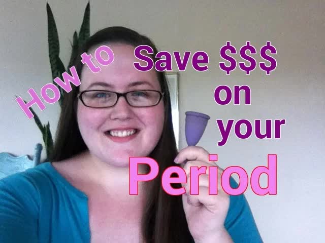 How to save money on your period ~ menstrual cups - $16,511