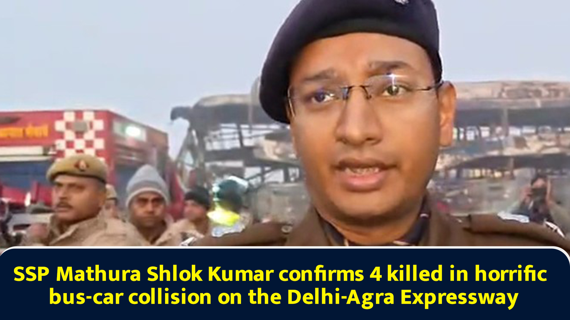 SSP Mathura Shlok Kumar confirms 4 killed in horrific accident on the ...
