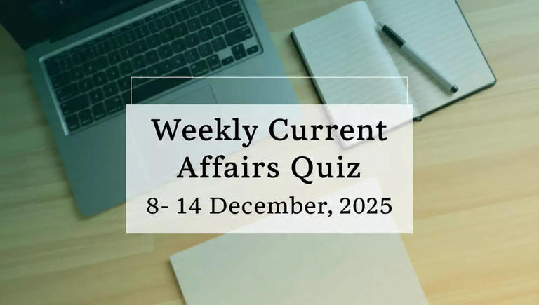 Weekly Current Affairs Quiz 8 14 December 2025 Latest Gk Current