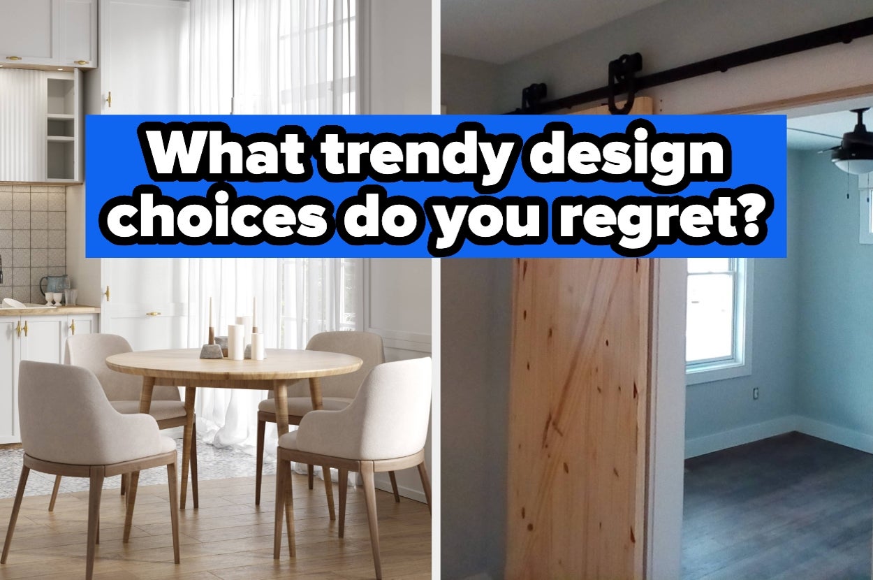 What's a home design trend you followed and then regretted immediately?