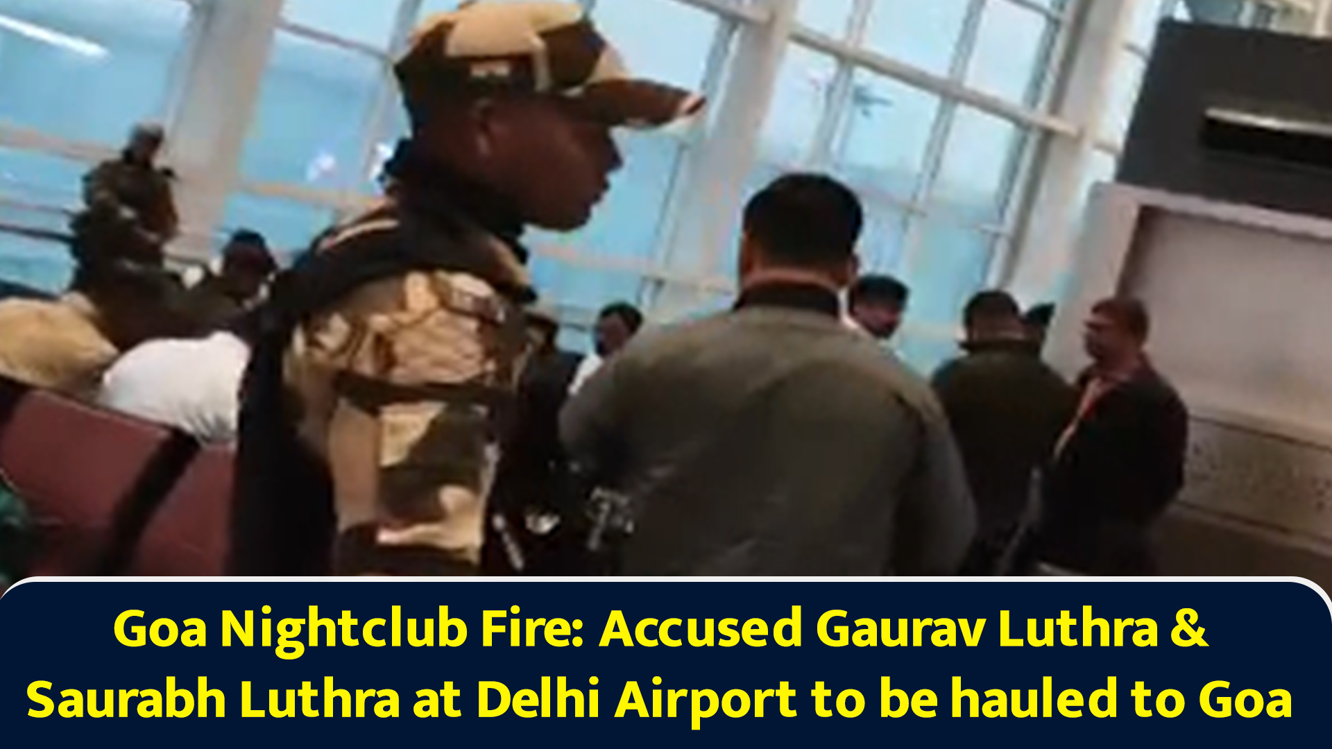 Goa nightclub fire: Accused Gaurav Luthra & Saurabh Luthra at Delhi ...