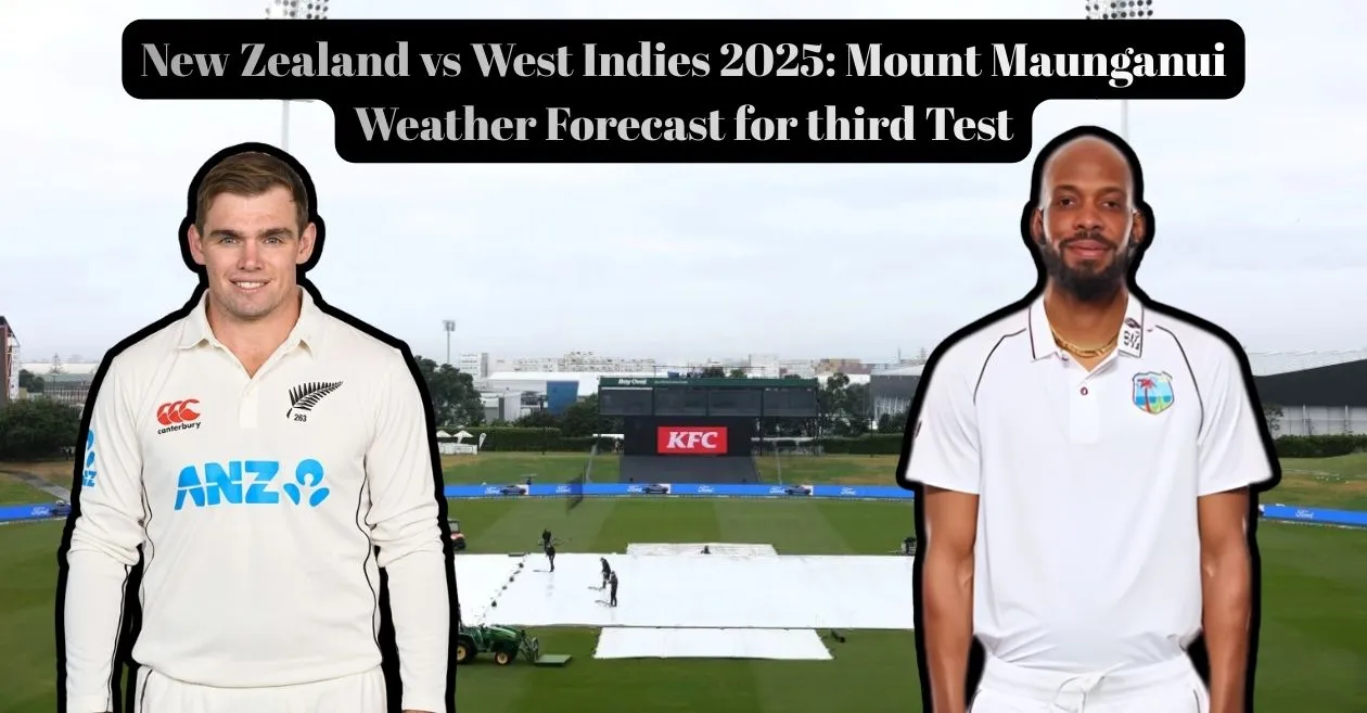 New Zealand vs West Indies 2025: Mount Maunganui weather forecast for ...