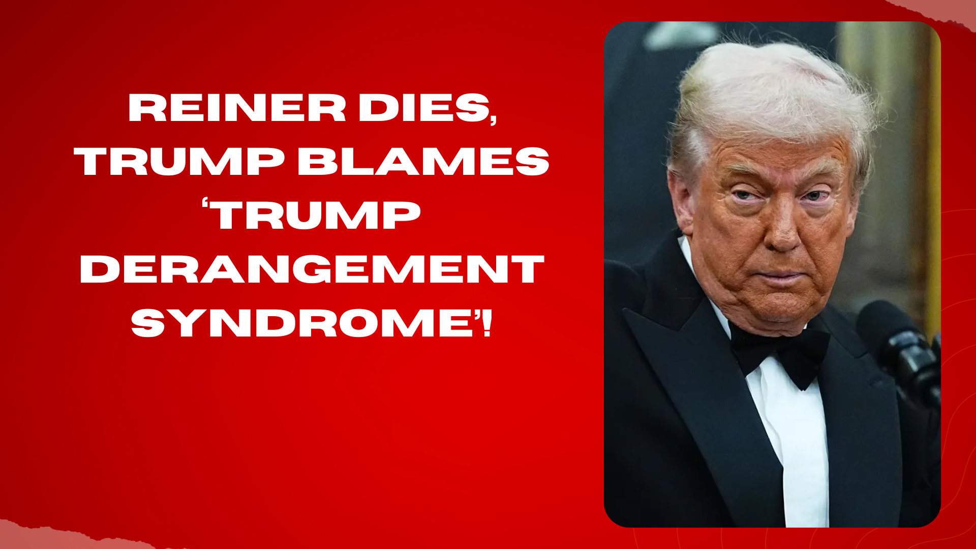 Reiner dies, Trump blames 'Trump derangement syndrome'!