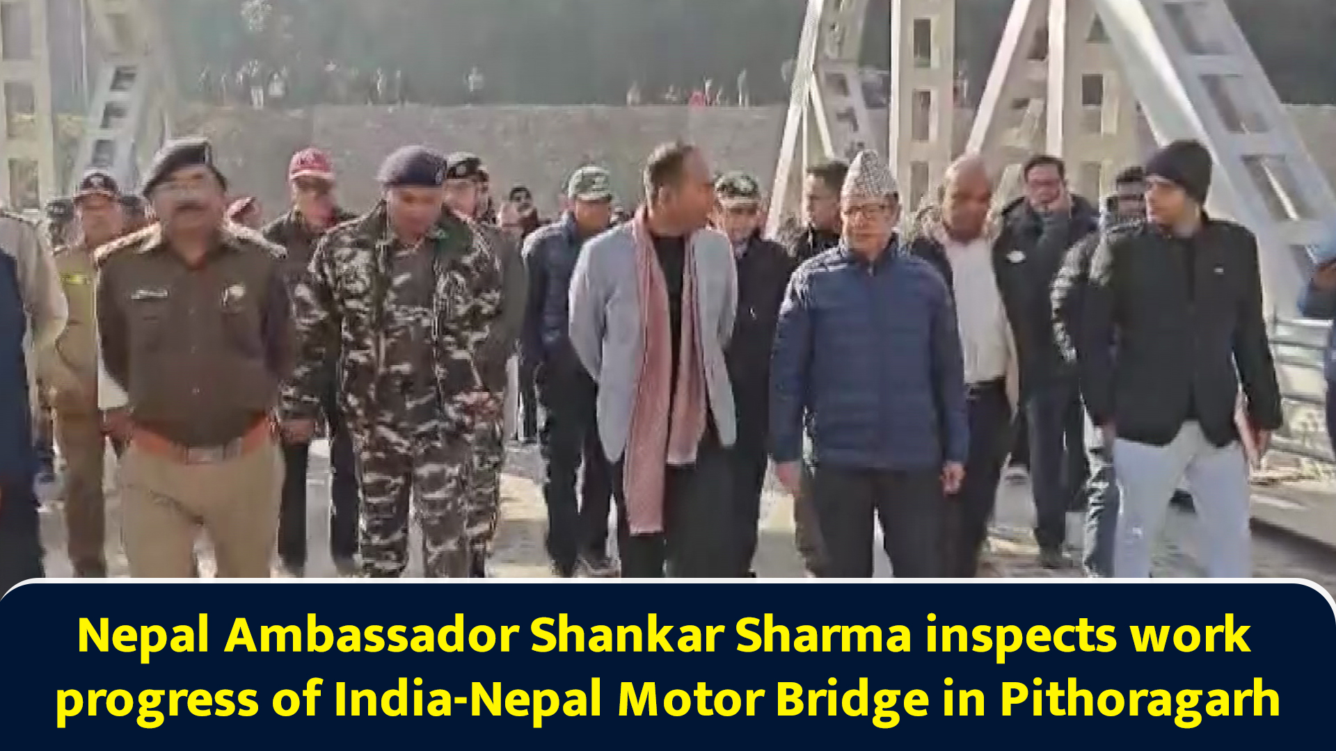 Nepal ambassador Shankar Sharma inspects work progress of India-Nepal ...