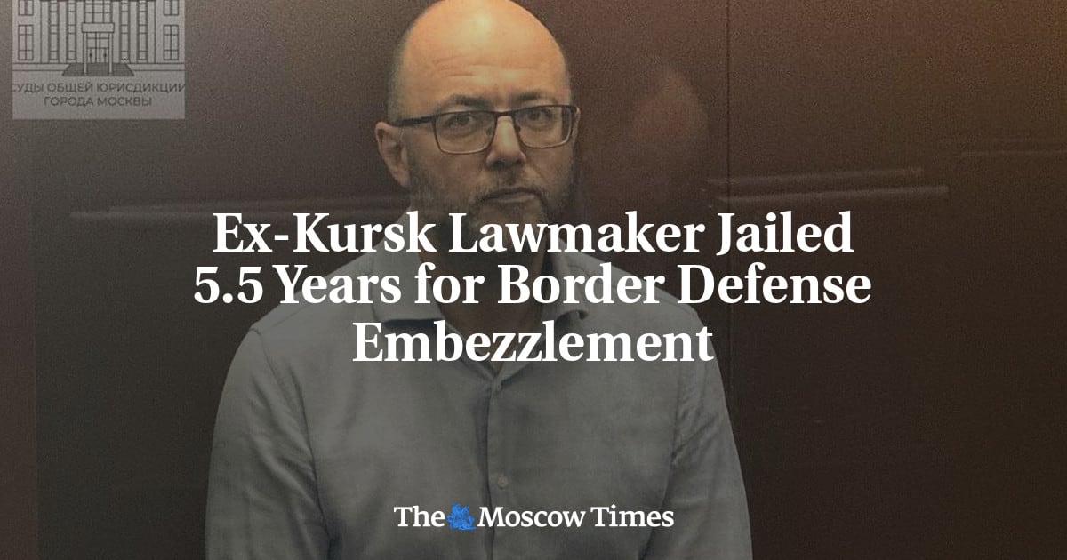 Ex-Kursk lawmaker jailed 5.5 years for border defense embezzlement