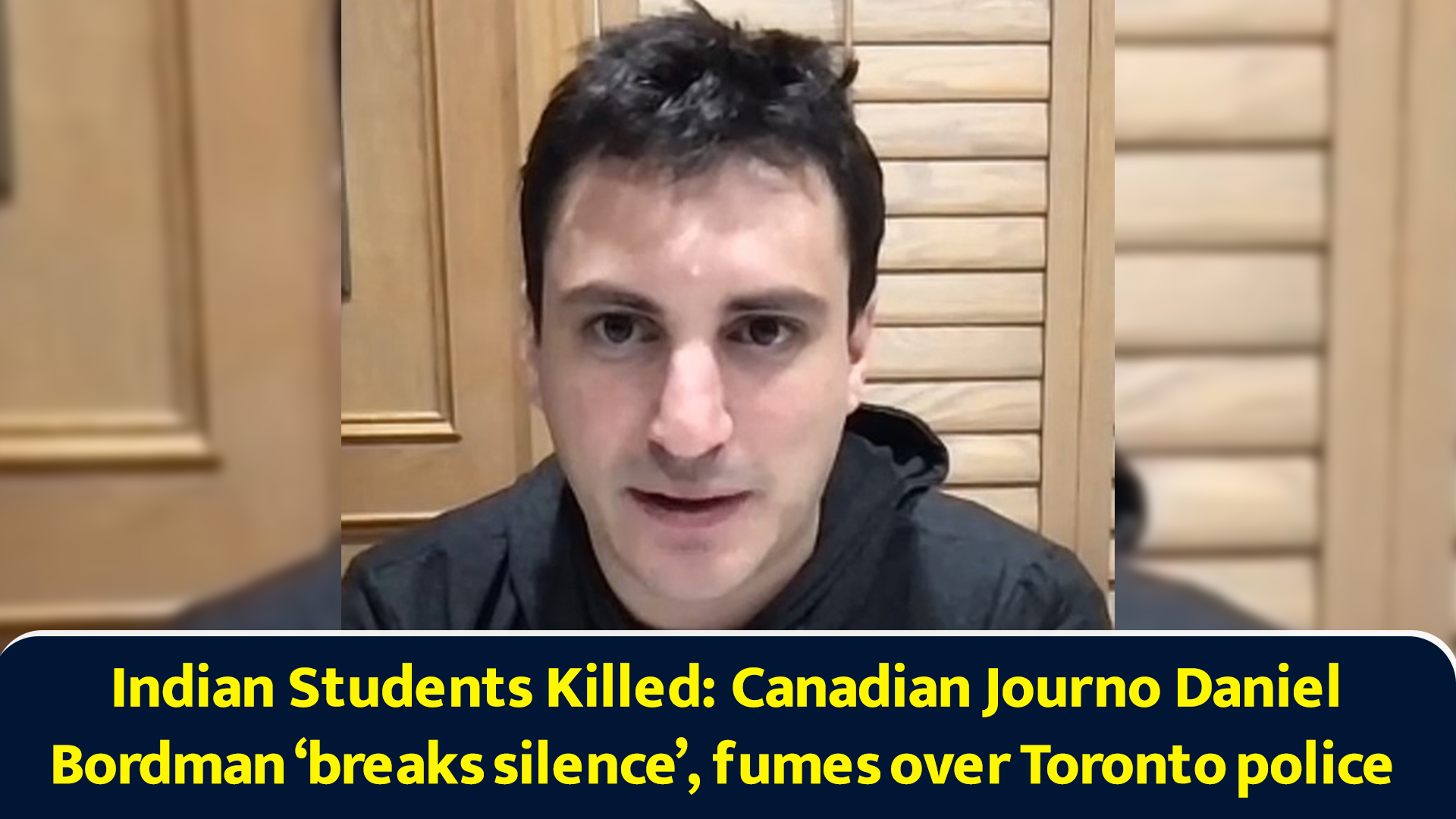 Indian students killed: Canadian journo Daniel Bordman 'breaks silence ...