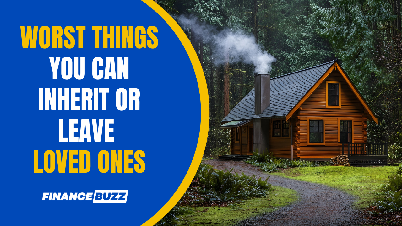 8 of the worst things you can inherit (or leave for loved ones)