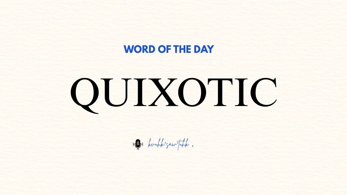 Word of the day: Quixotic