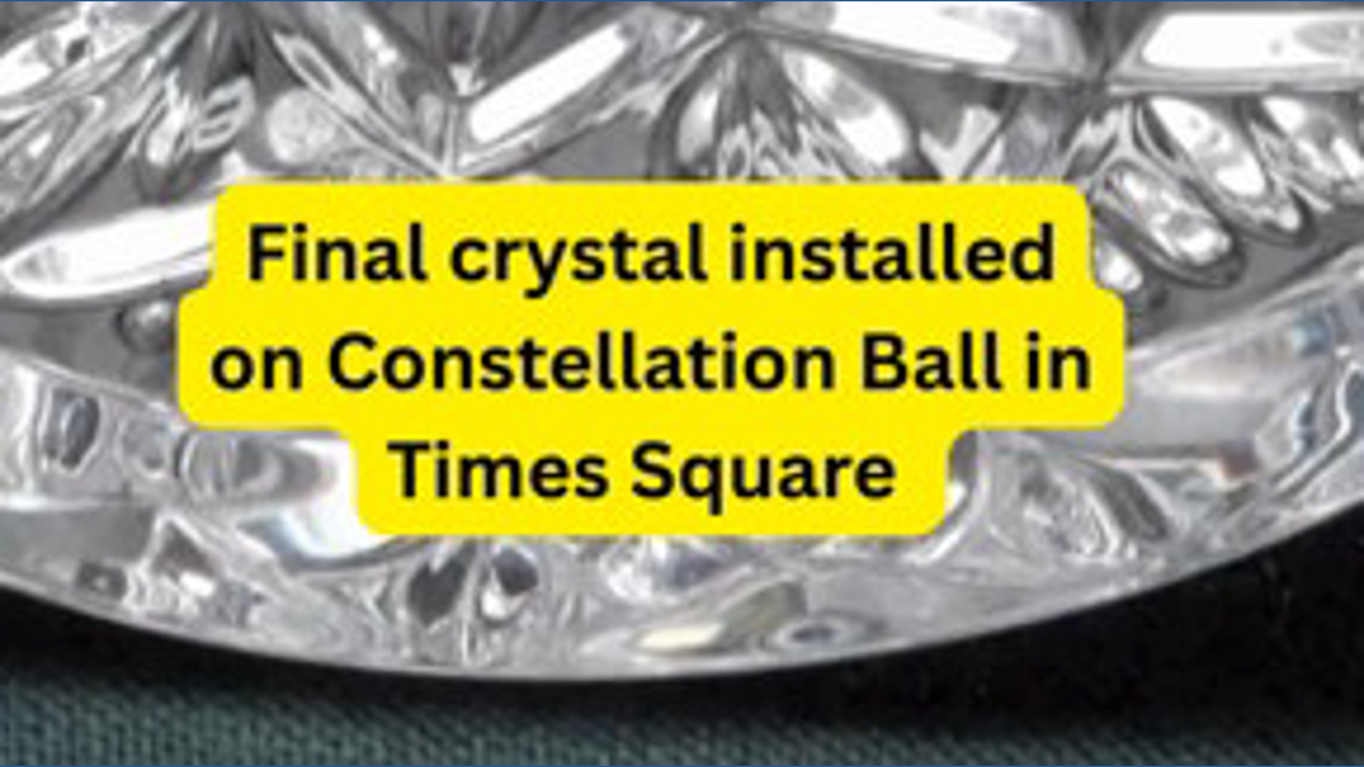 Final crystal installed on Constellation Ball in Times Square