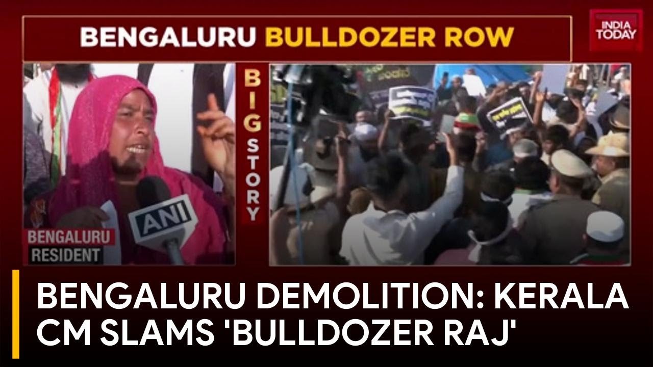 Bengaluru demolition: Kerala CM Pinarayi Vijayan slams 'bulldozer raj ...
