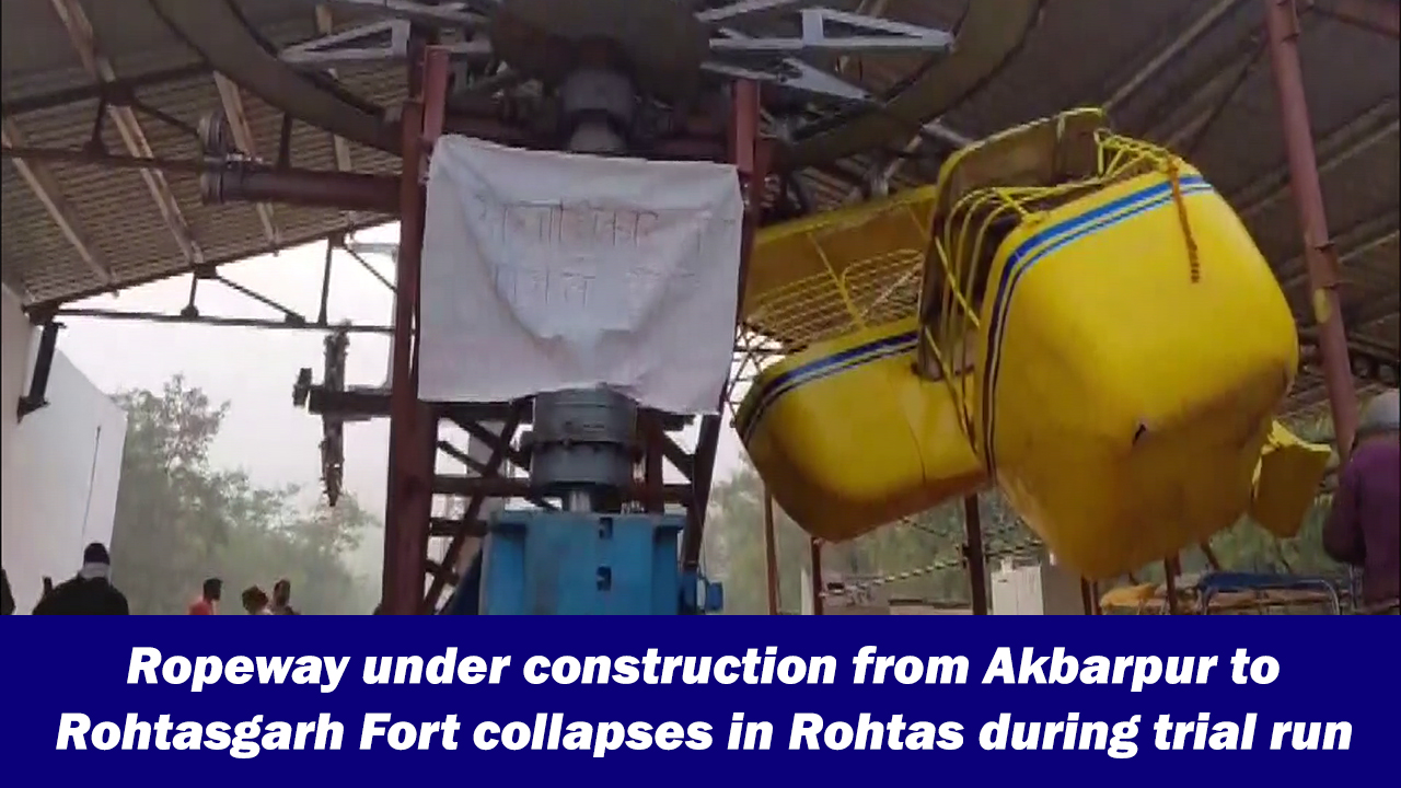 Ropeway under construction from Akbarpur to Rohtasgarh Fort collapses ...