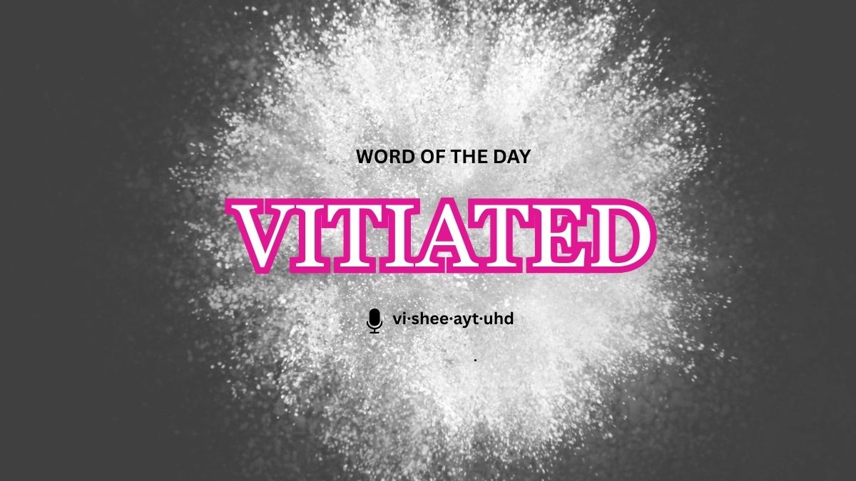 Word of the day: Vitiated