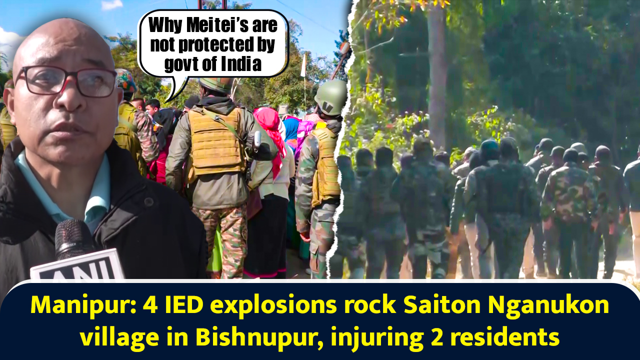 Manipur: 4 IED explosions rock Saiton Nganukon village in Bishnupur ...