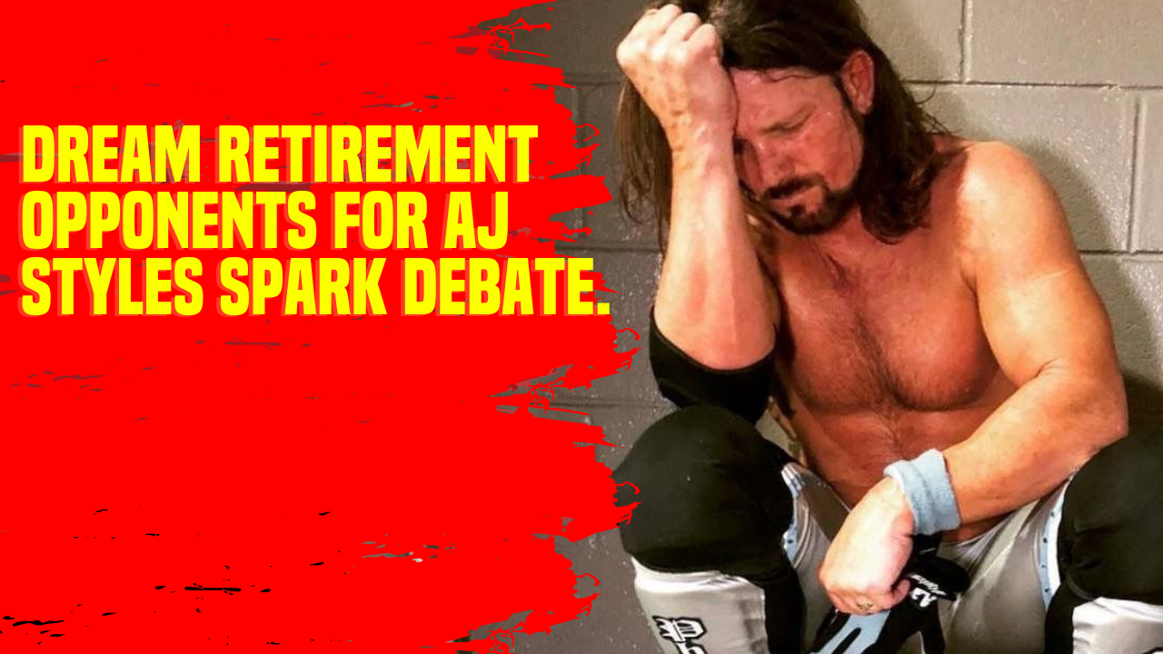 Dream retirement opponents for AJ Styles spark debate #AJStyles # ...