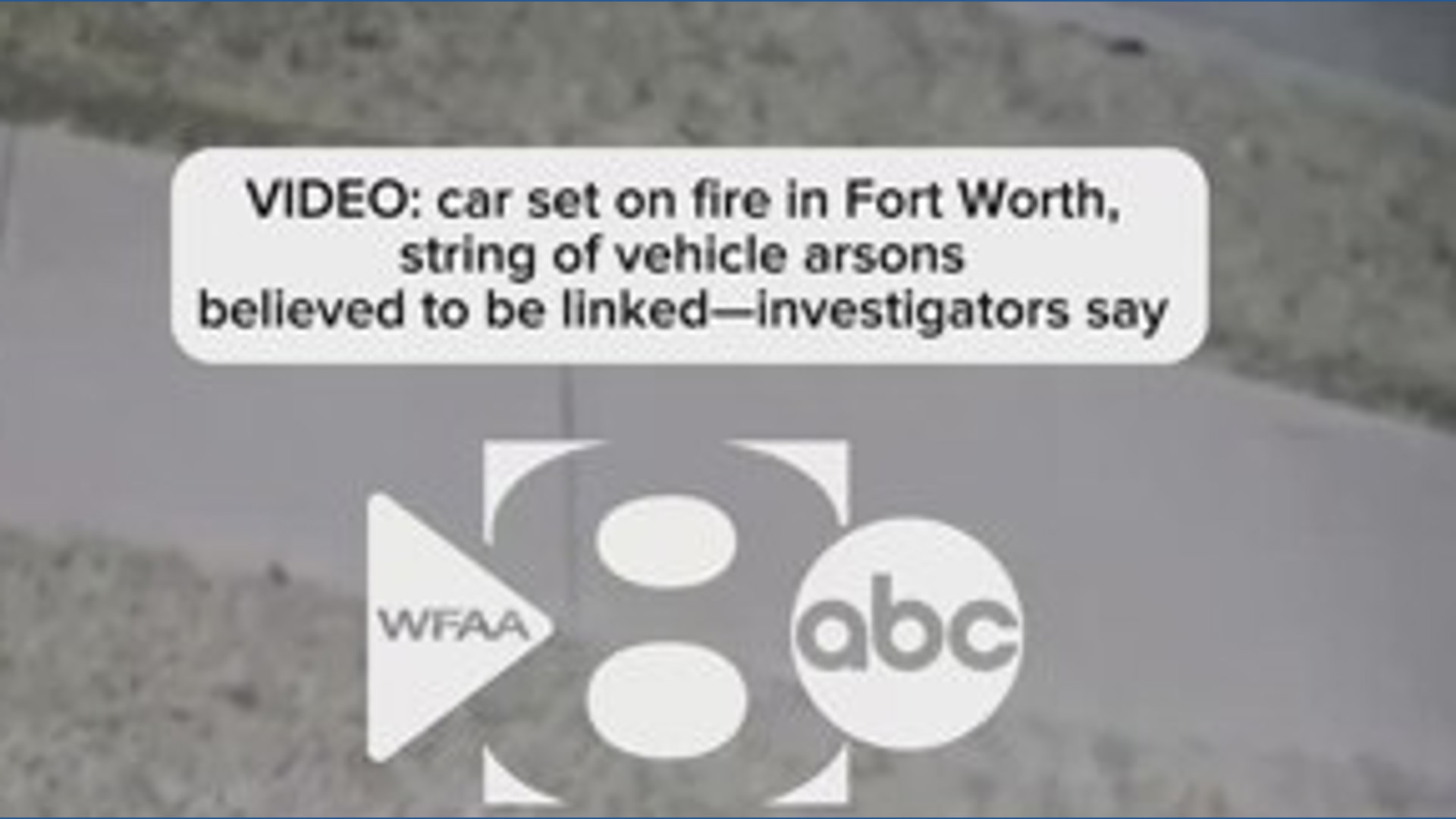 Caught on camera: Vehicle arson in Fort Worth among string of arsons