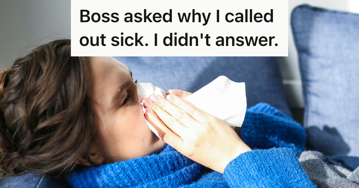 A nosy boss demanded to know why an employee called out sick, but he ...