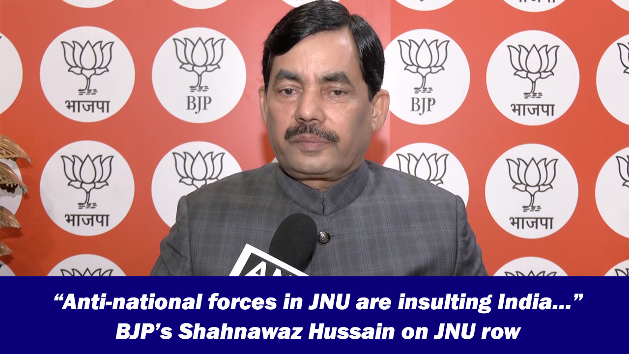 Anti-national forces in JNU are insulting India... BJP’s Shahnawaz ...