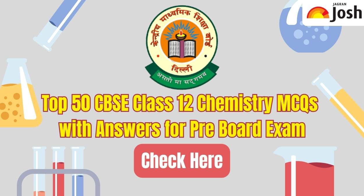 Top 50 CBSE class 12 chemistry MCQs with answers for high score in pre ...