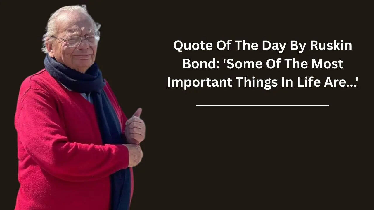 Quote of the day by Ruskin Bond: 'Some of the most important things in ...