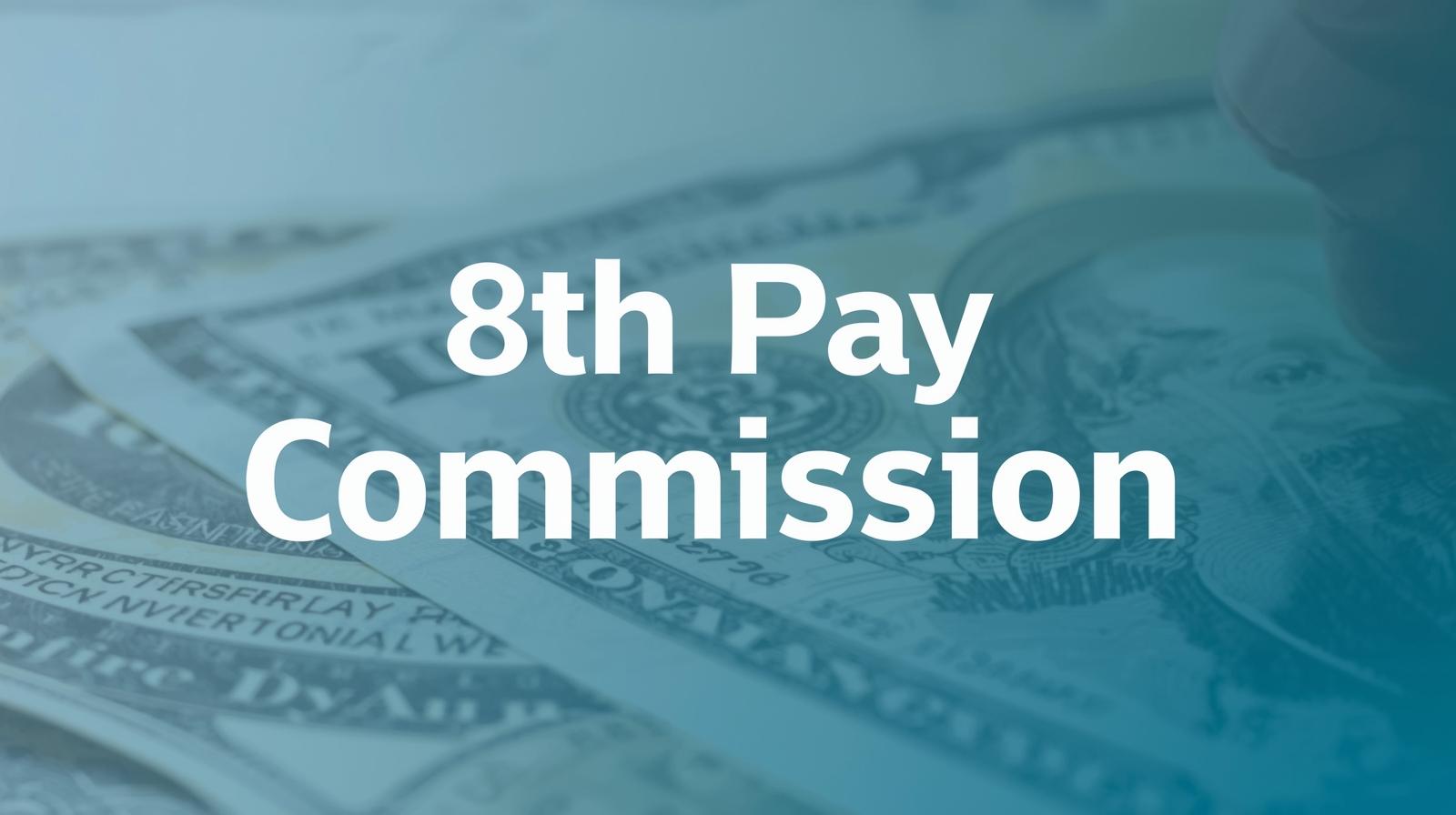 8th Pay Commission: Is 2026 set to be a big year for employees ...