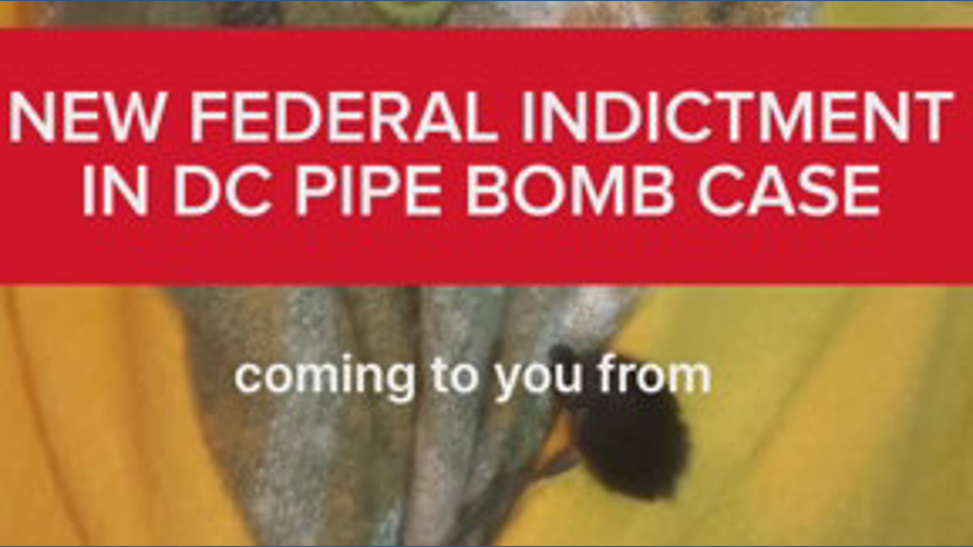New federal indictment in DC pipe bomb case