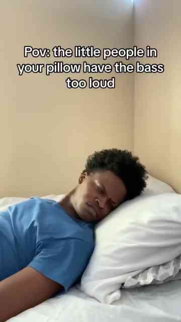 POV the little people in your pillow have the bass too loud🤨