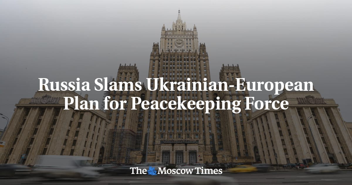 Russia slams Ukrainian-European plan for peacekeeping force