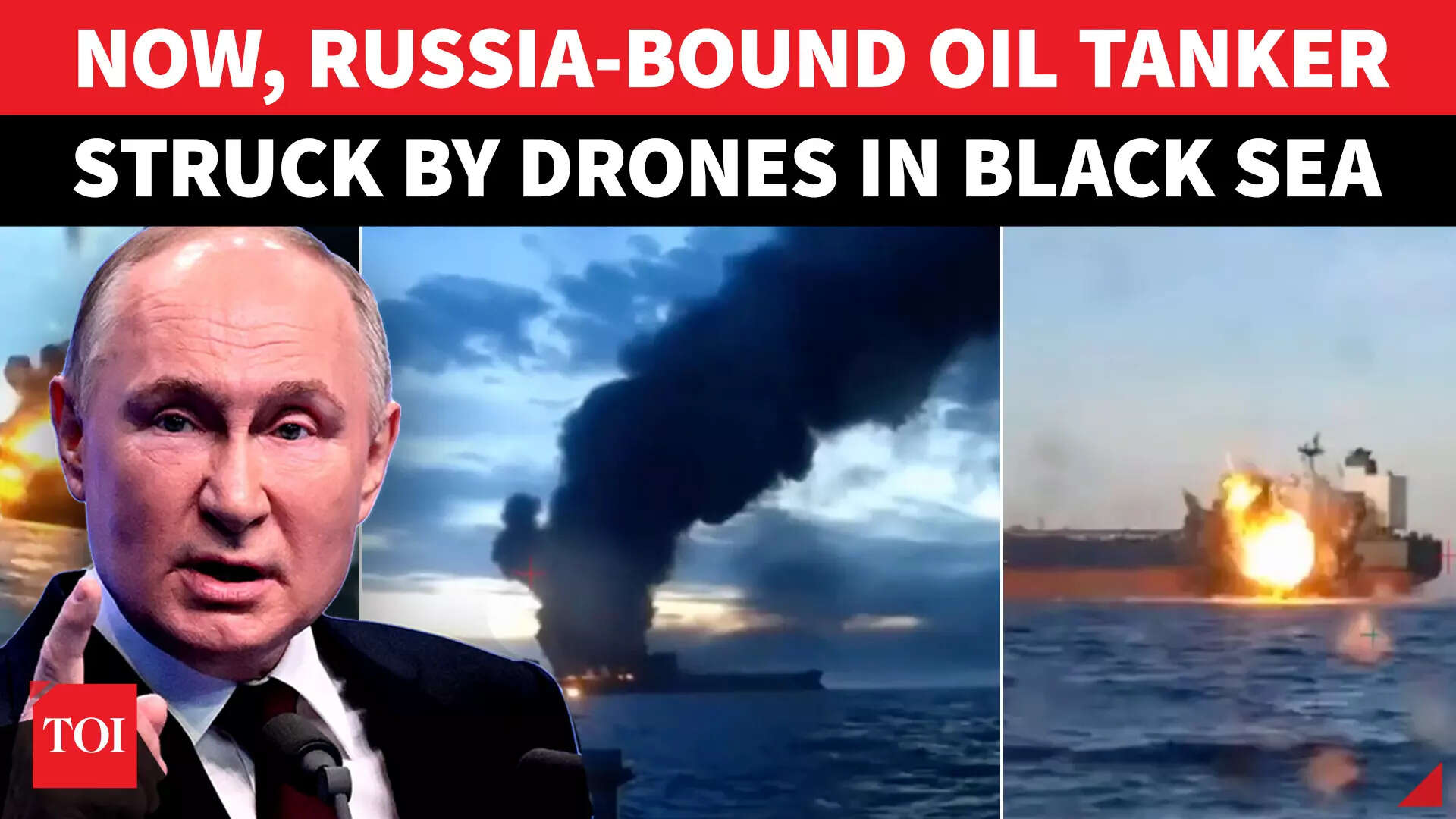 Russia-bound oil tanker hit in Black Sea; Putin fumes over shocking ...