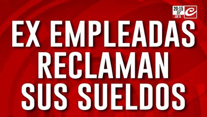 Ex empleadas reclaman sus sueldos