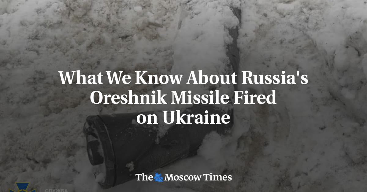 What we know about Russia's Oreshnik missile fired on Ukraine