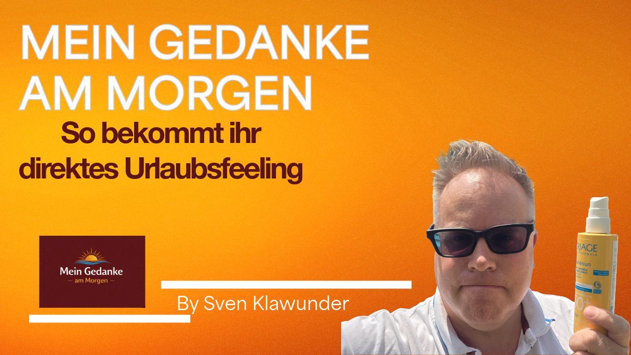 Mein Gedanke am Morgen - So klappt es sofort mit dem Urlaubsfeeling