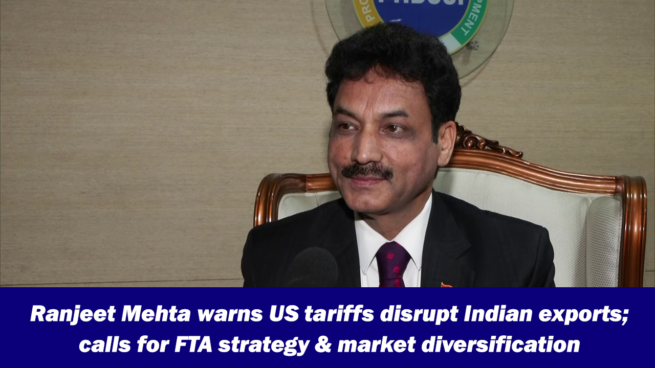 Ranjeet Mehta warns US tariffs disrupt Indian exports; calls for FTA ...