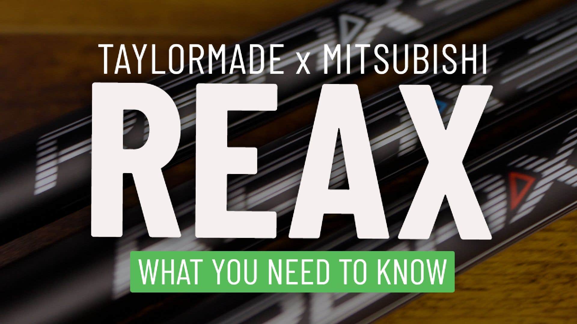 TaylorMade x Mitsubishi REAX driver shafts