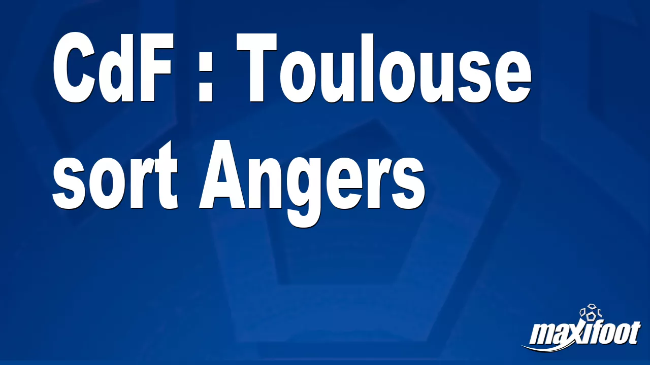 CdF : Toulouse sort Angers