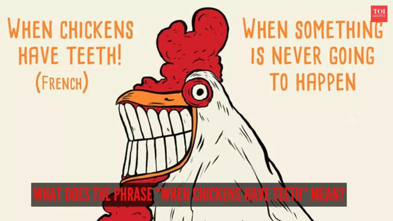 What does the phrase “when chickens have teeth” mean?