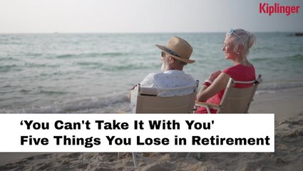 Retirement realities: 5 things that don't follow you into retirement